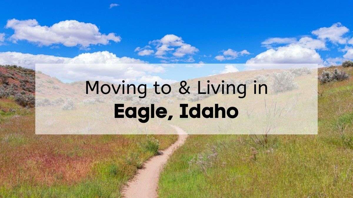 Living in Eagle Idaho 🏡 | What to Know Before Moving to Eagle - BustN Moves Moving & Storage