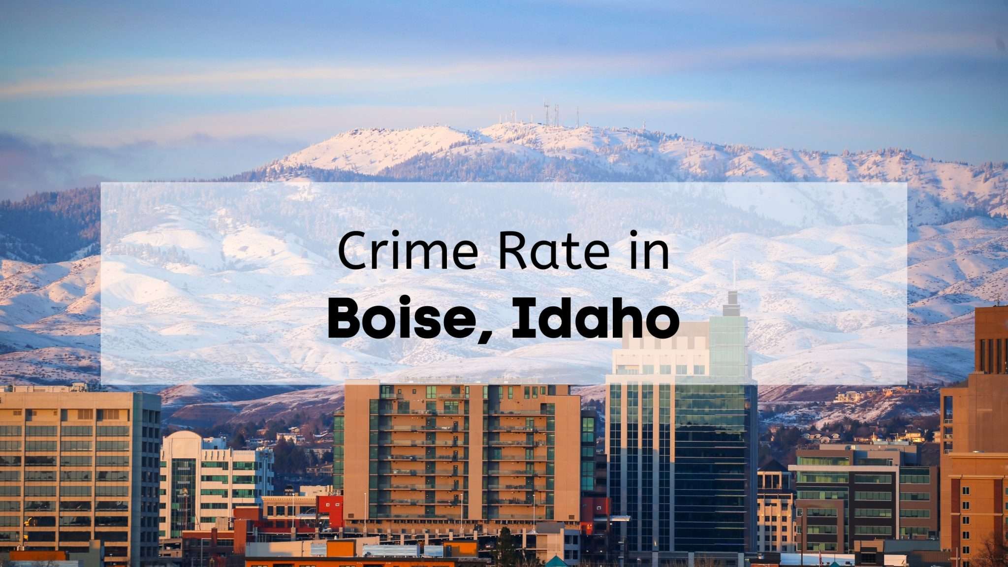 Is Boise Idaho Safe? 👮‍♂️ | Complete Guide to the Boise Crime Rate ...